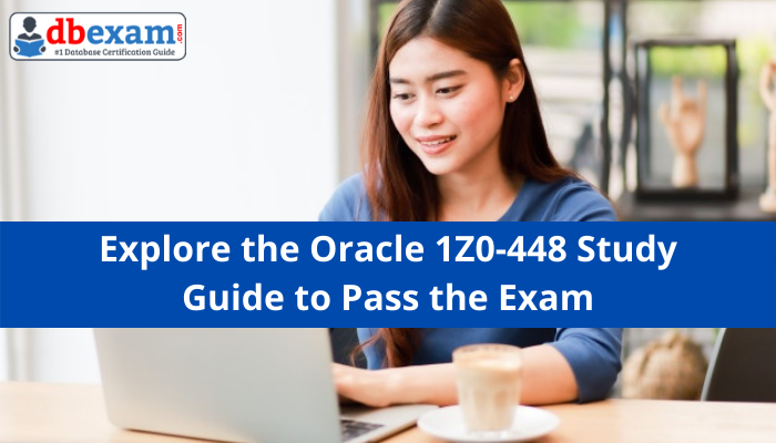 Tips That Will Help You Get Through 1z0 448 Exam Dbexam